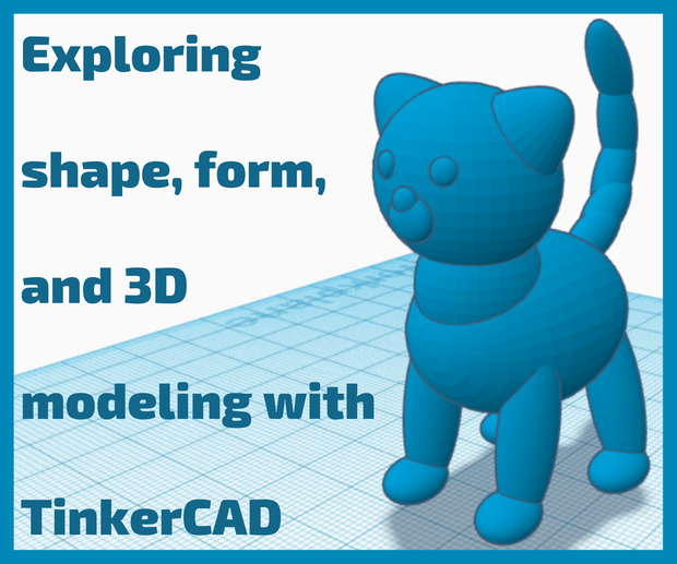Exploring Shape, Form, and 3D Modeling With TinkerCAD - Tinkercad Exploring Shape, Form, and 3D Modeling With TinkerCAD - Tinkercad